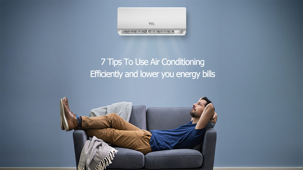 7 Tips To Use Air Conditioning Efficiently and lower you energy bills